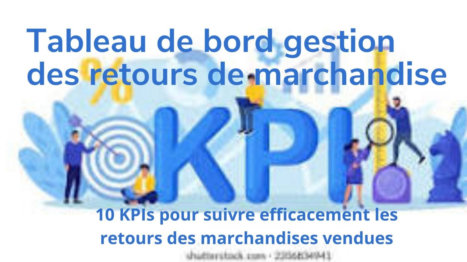 10 kPIs essentiels pour Optimiser la gestion des retours de marchandise ...